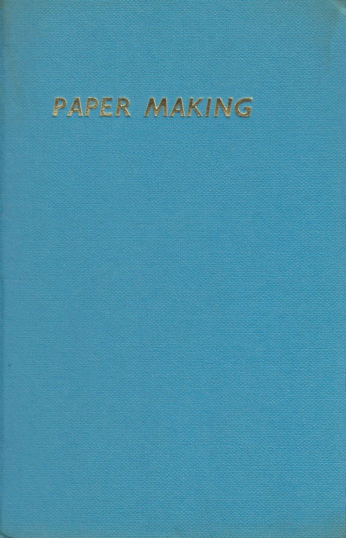 Paper Making: A General Account of its History, Processes, And ...