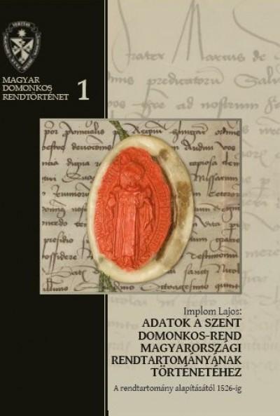 Adatok a Szent Domonkos-rend magyarországi rendtartományának történetéhez